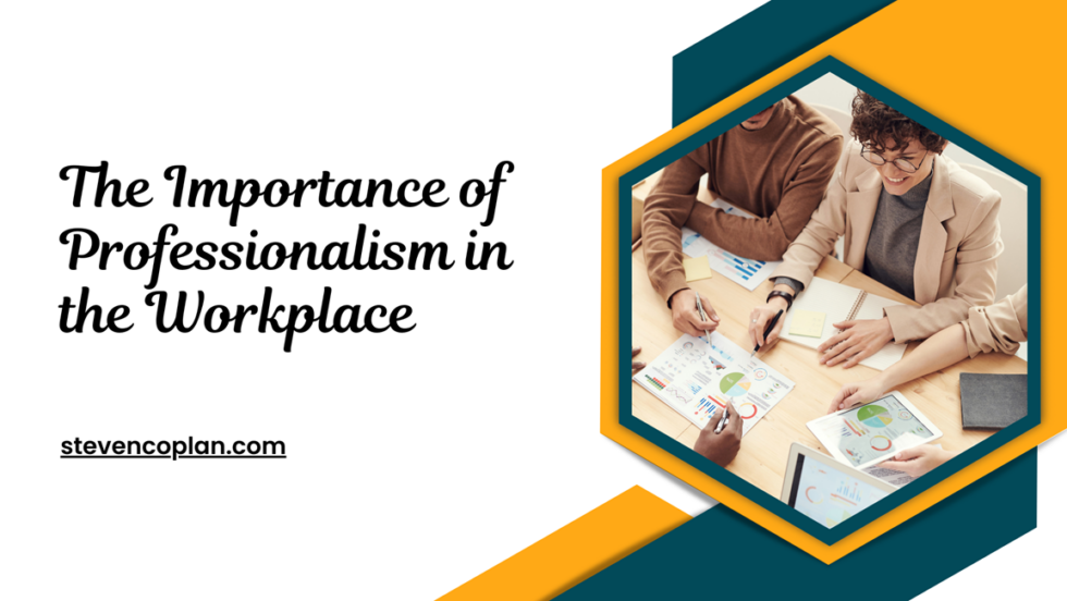 The Importance Of Professionalism In The Workplace - Steven Coplan I ...