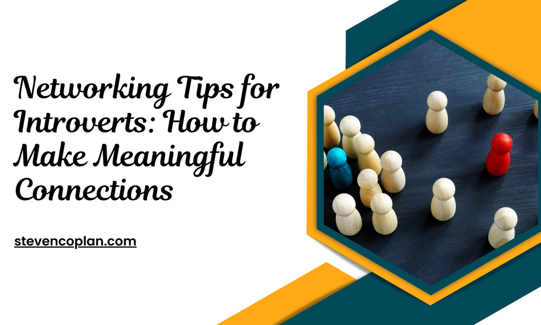 Networking Tips For Introverts: How To Make Meaningful Connections - Steven Coplan I ...